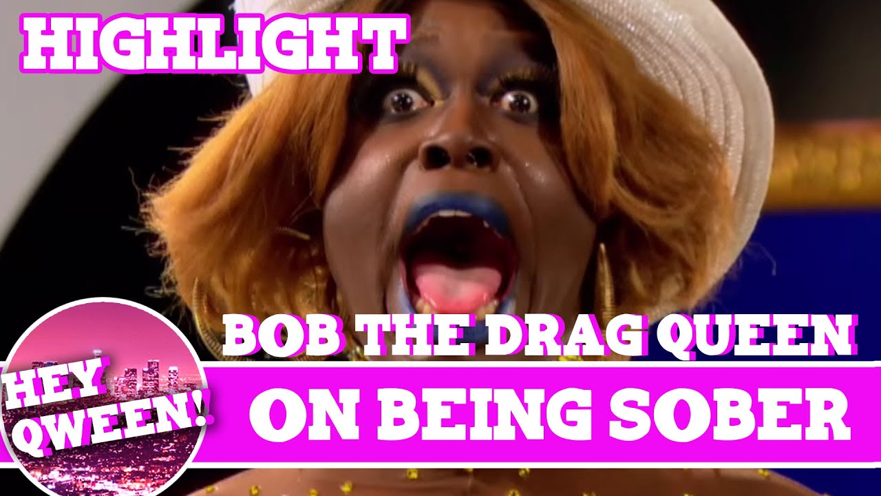 Hey Qween Highlight: Bob The Drag Queen on Being Sober | Hey Qween ...