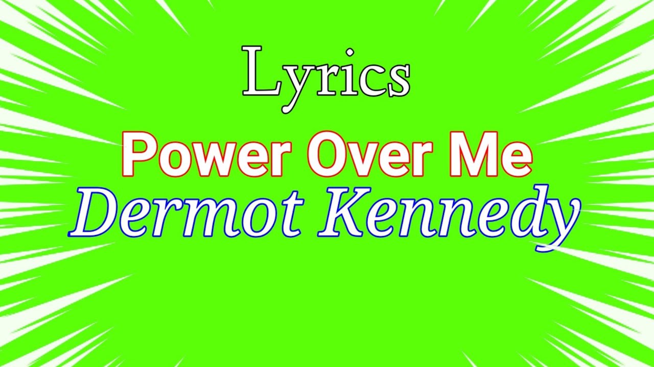 Power Over Me (Dermot Kennedy) - Greenscreen Lyrics (Free Downloaden ...