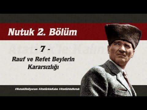 Nutuk 2. Bölüm - 07 - Rauf ve Refet Beylerin Kararsızlığı