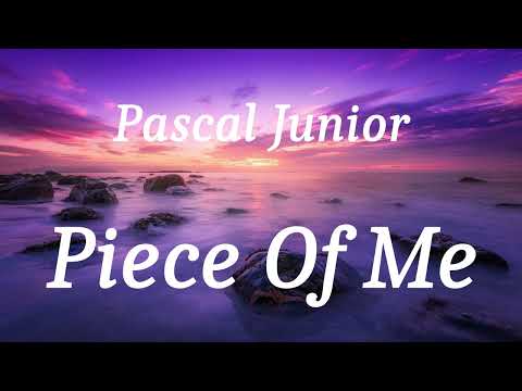Pascal Junior - Piece Of Me (lyrics)