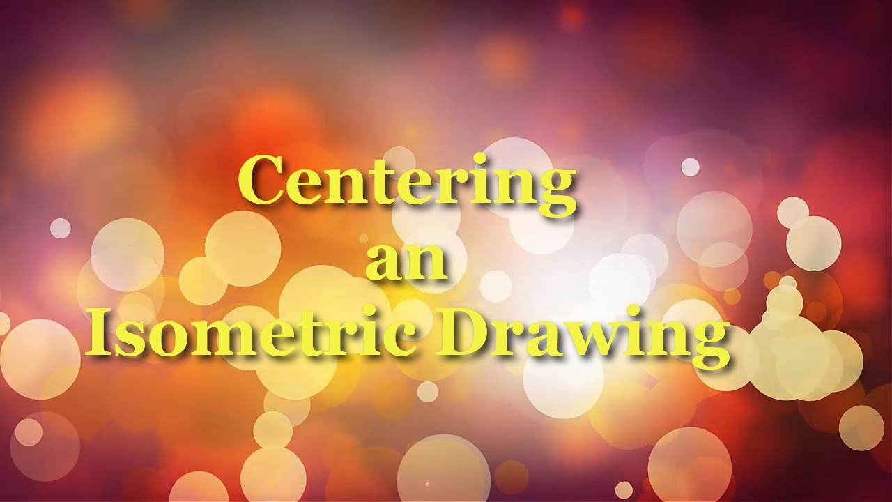 Centering an Isometric drawing - YouTube