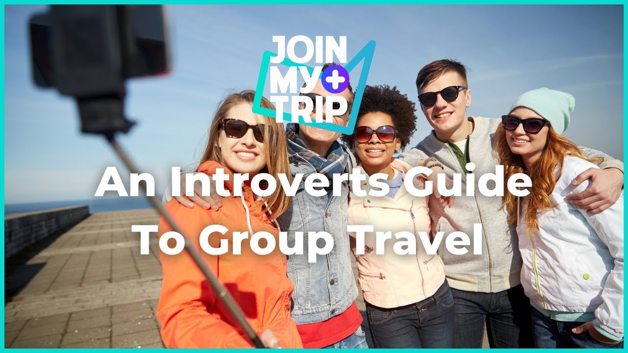 An Introverts Guide To Group Travel | JoinMyTrip - YouTube