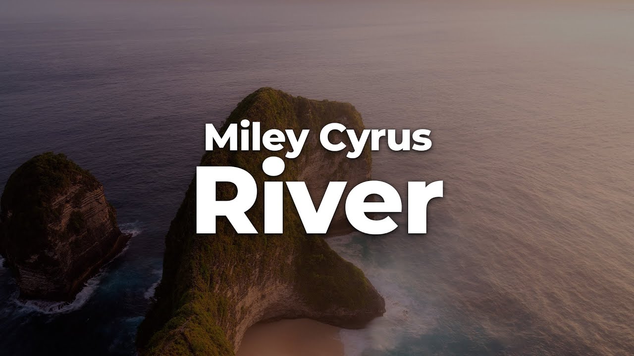 Miley Cyrus - River (Letra/Lyrics) | Official Music Video - YouTube