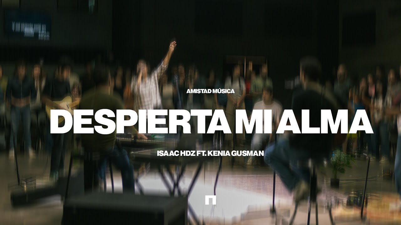 Despierta mi alma (feat. Isaac Hdz y Kenia Gusman) - YouTube