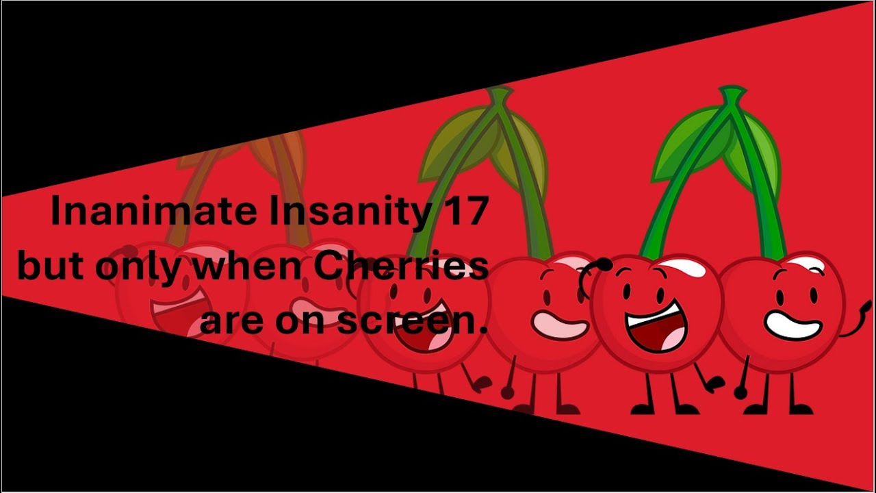 Inanimate Insanity 17 but only when Cherries is on screen - YouTube