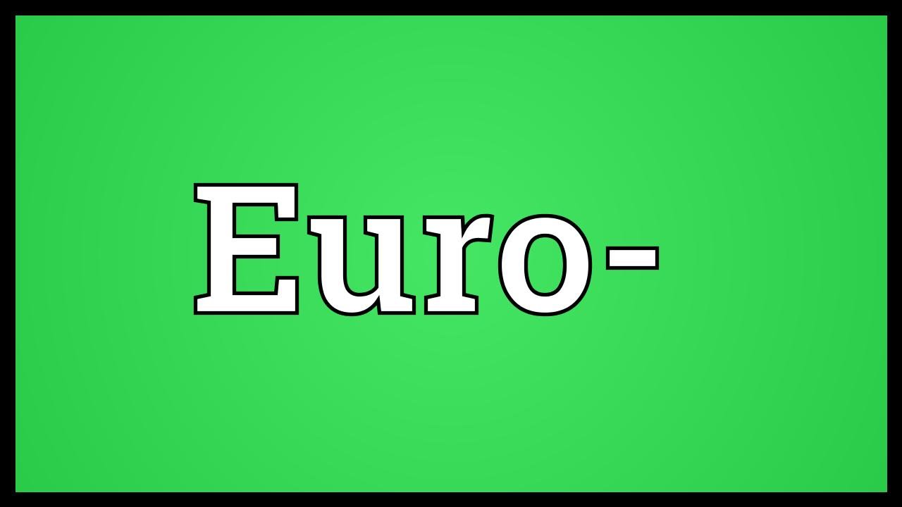 Euro- Meaning - YouTube