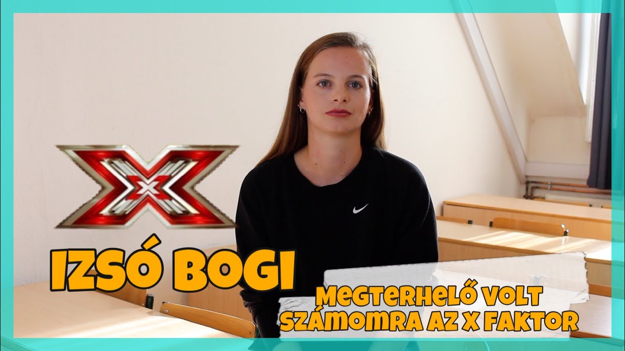 SOKAT TANULTAM AZ X FAKTORBÓL.... Izsó Bogi - YouTube
