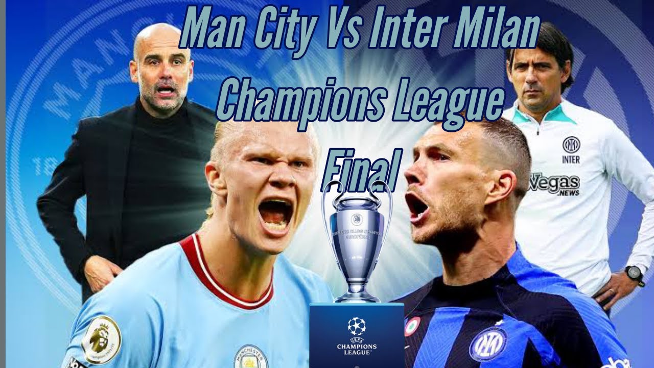 Man City Vs Inter Milan Champions League Final Preview | What is Your ...