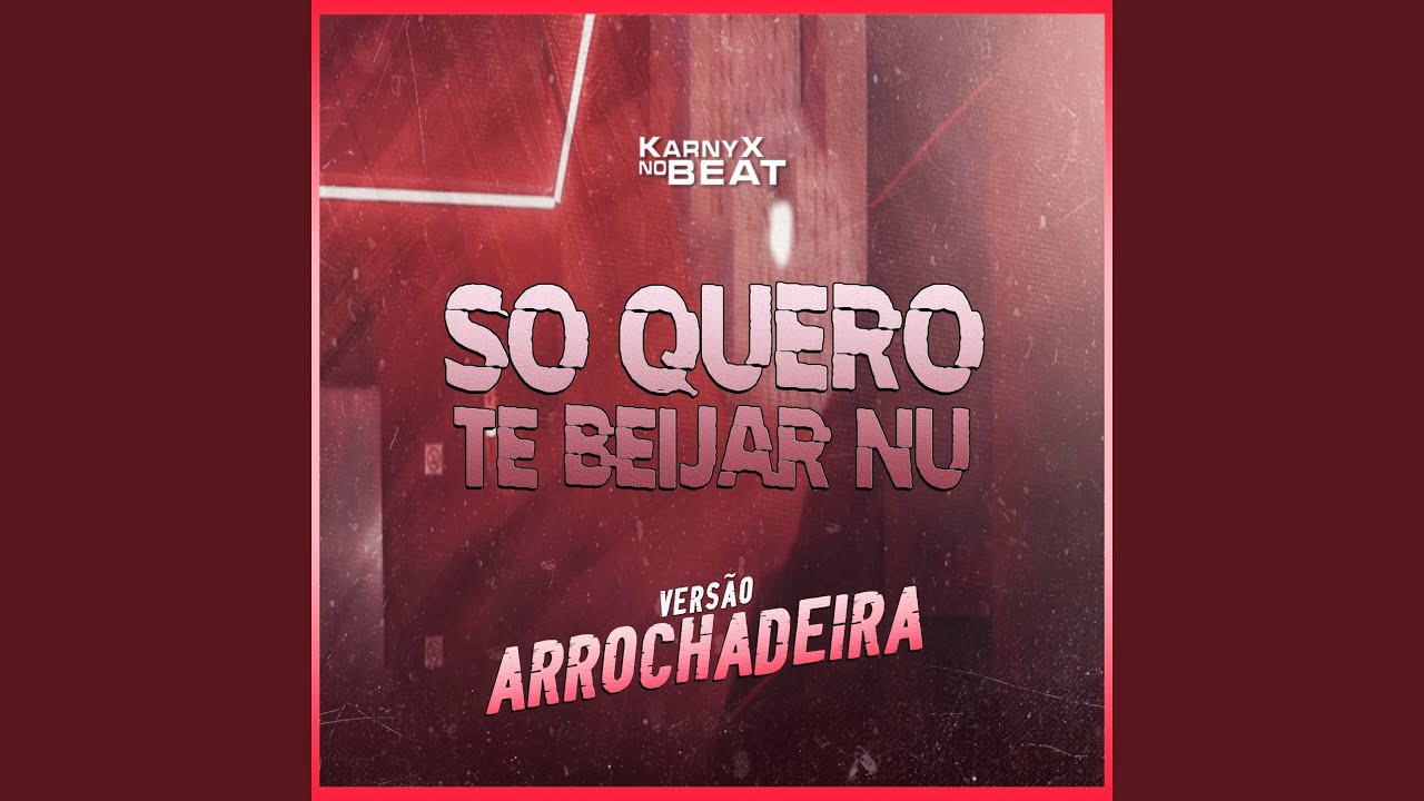 Só Quero Te Beijar Nu Versão Arrochadeira Youtube