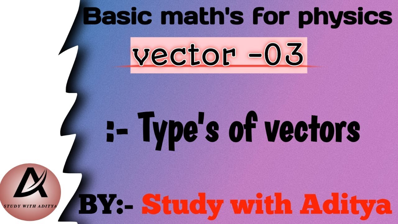 Vector 03 By study with Aditya . Types of vector. - YouTube