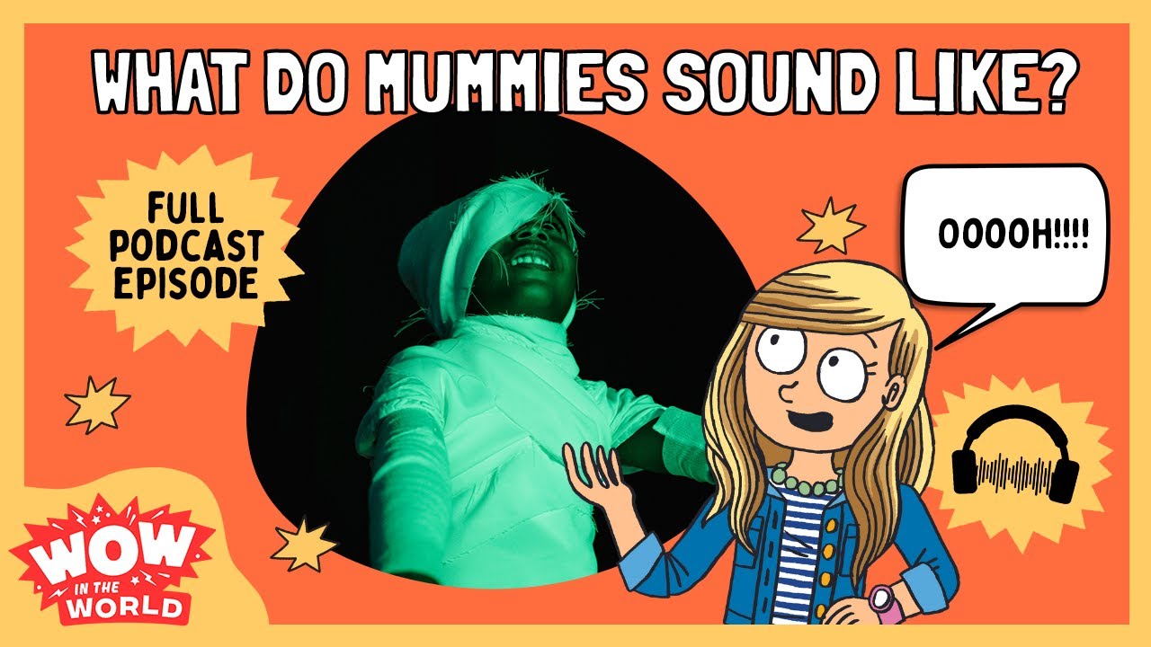 What do Mummies Sound Like? | Wow in the World | Kids Podcast | Science ...