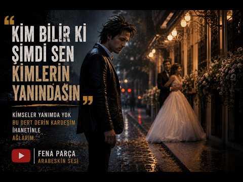 Fena Parça - Kim bilir ki şimdi sen kimlerin yanındasın
