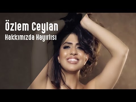 Özlem Ceylan - Hakkımızda Hayırlısı