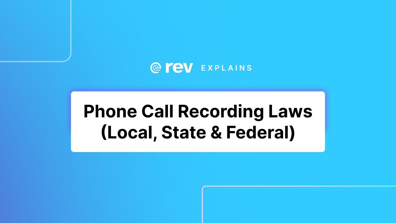 Phone Call Recording Laws (Local, State & Federal) | Rev - YouTube