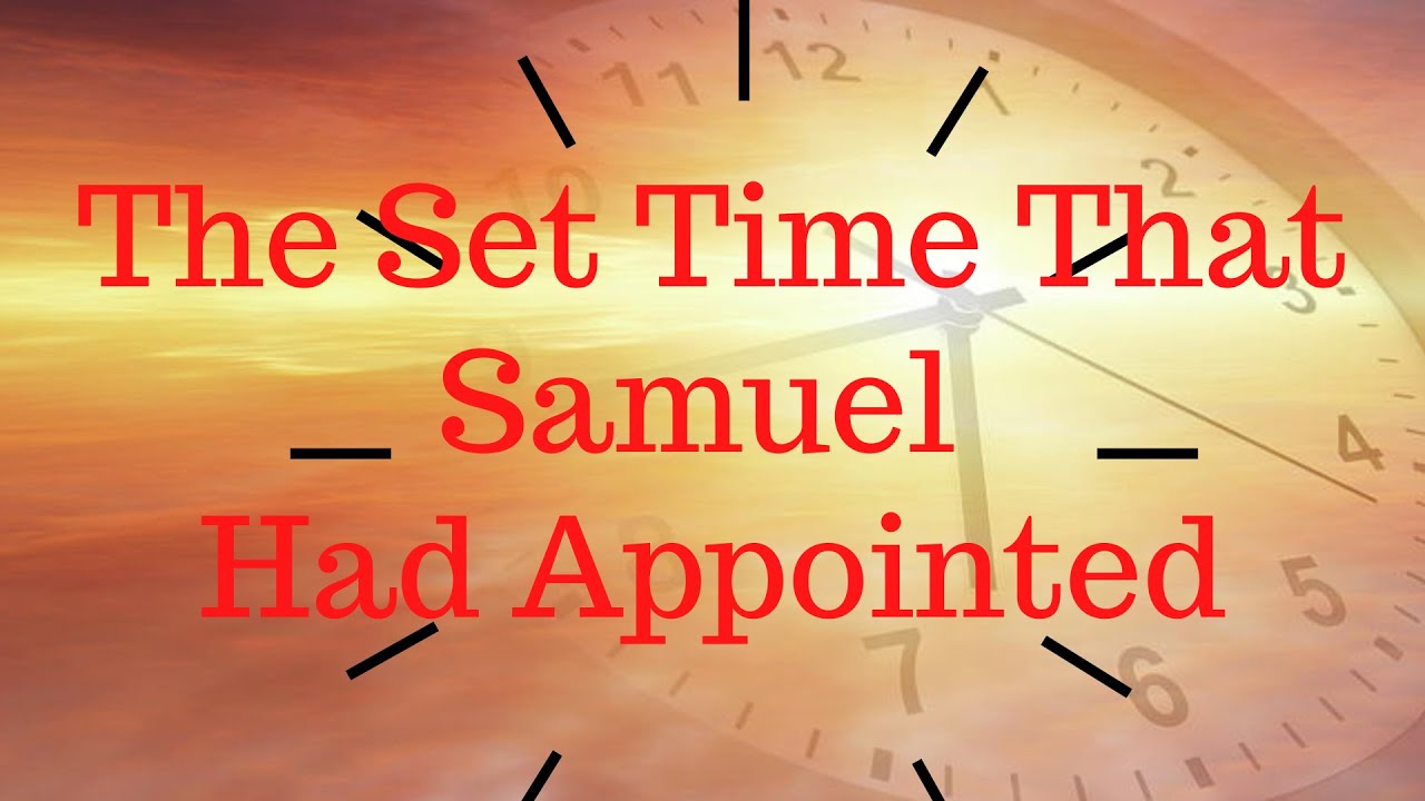 22-0619 - "The Set Time That Samuel Had Appointed" - I Samuel 13 : 1 ...