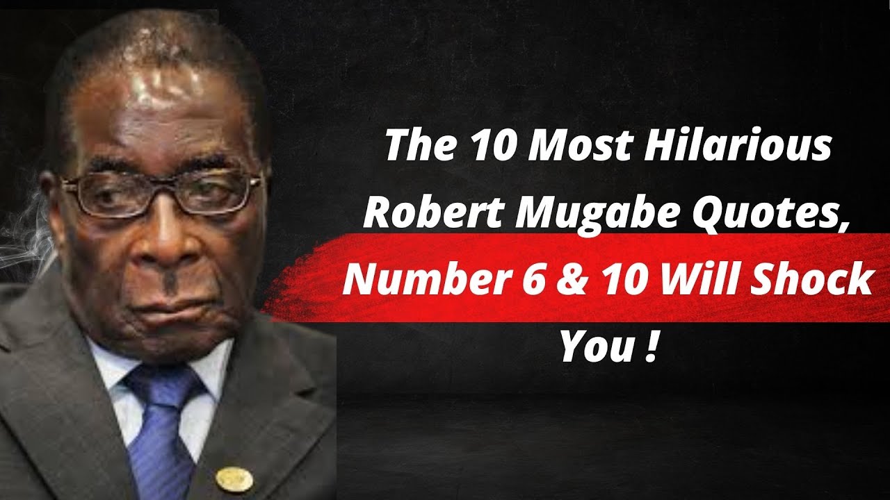 The 10 hilarious Quotes by Robert Mugabe, number 6 & 10 will shock you ...