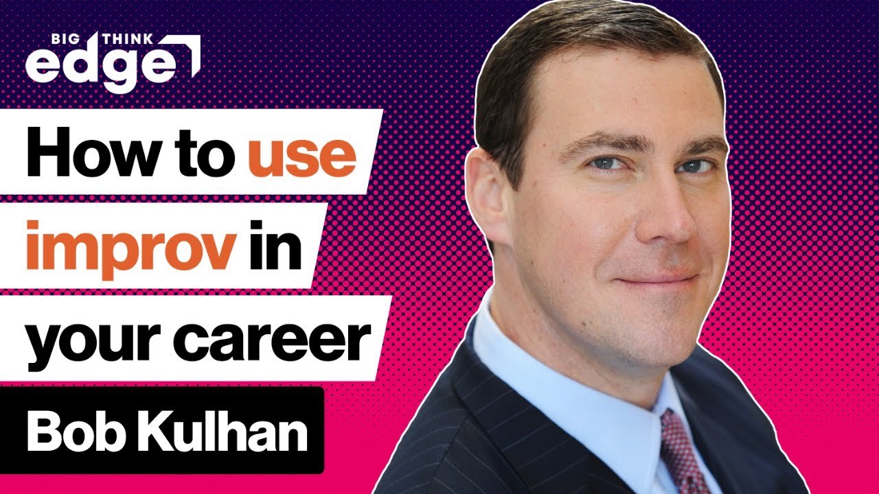 These improv skills can supercharge your career | Bob Kulhan | Big Think Edge - YouTube