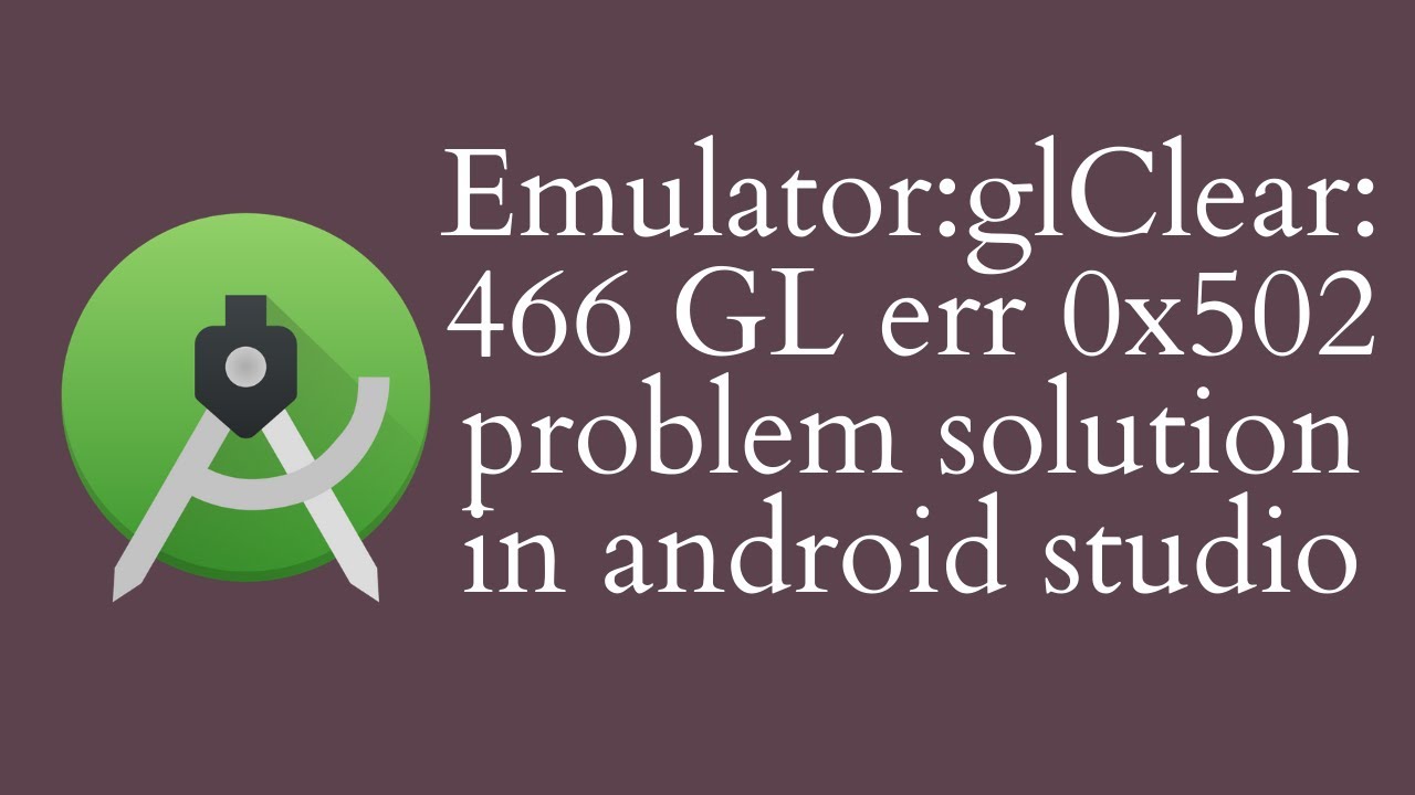 Android studio problem solution, Emulator:glClear:466 GL err 0x502 - YouTube
