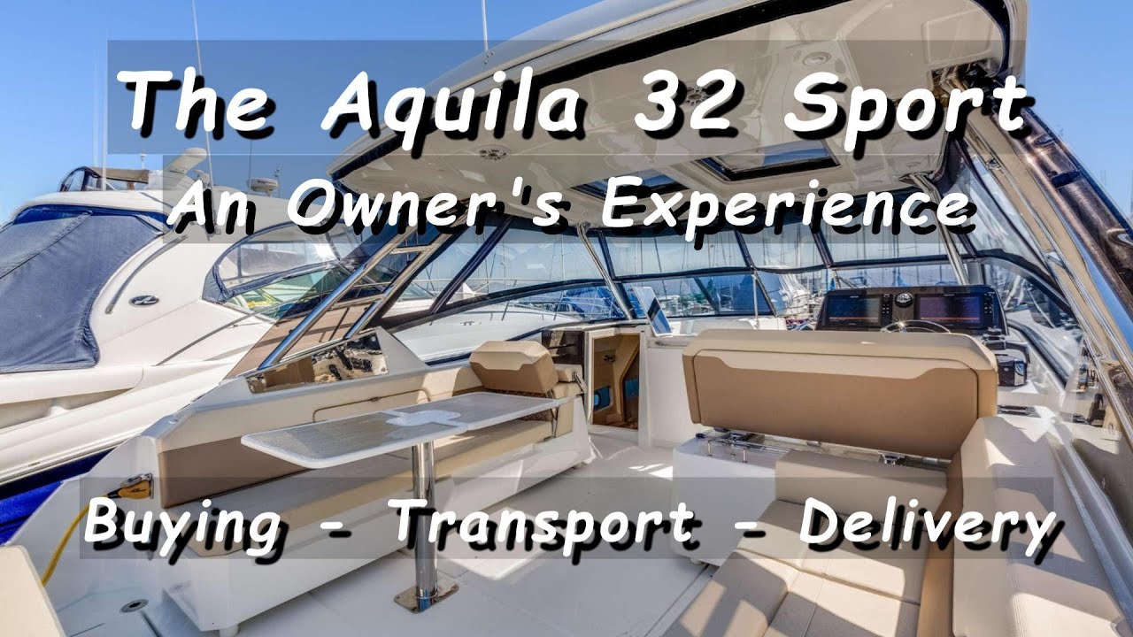 Aquila 32 Owner's Experience - Buying, Transport and Delivery - YouTube