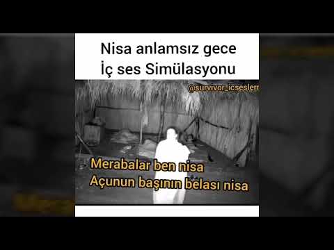 NİSA ANLAMSIZ GECE İÇ SES SİMÜLASYON  [SURVİVOR 2020]
