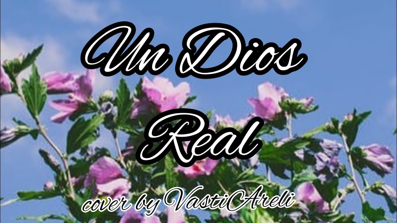 UN DIOS REAL -EDITH ARAVENA /COVER BY VASTIARELI - YouTube