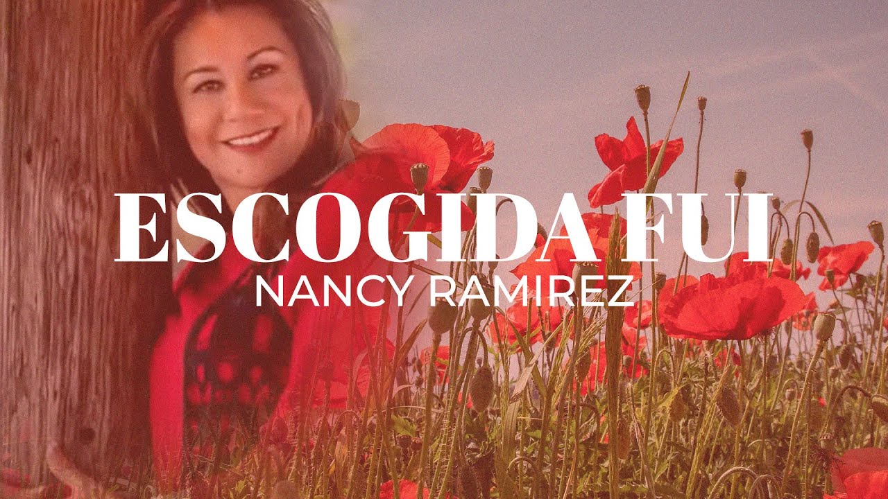 Escogida Fui - Nancy Ramirez - YouTube Music