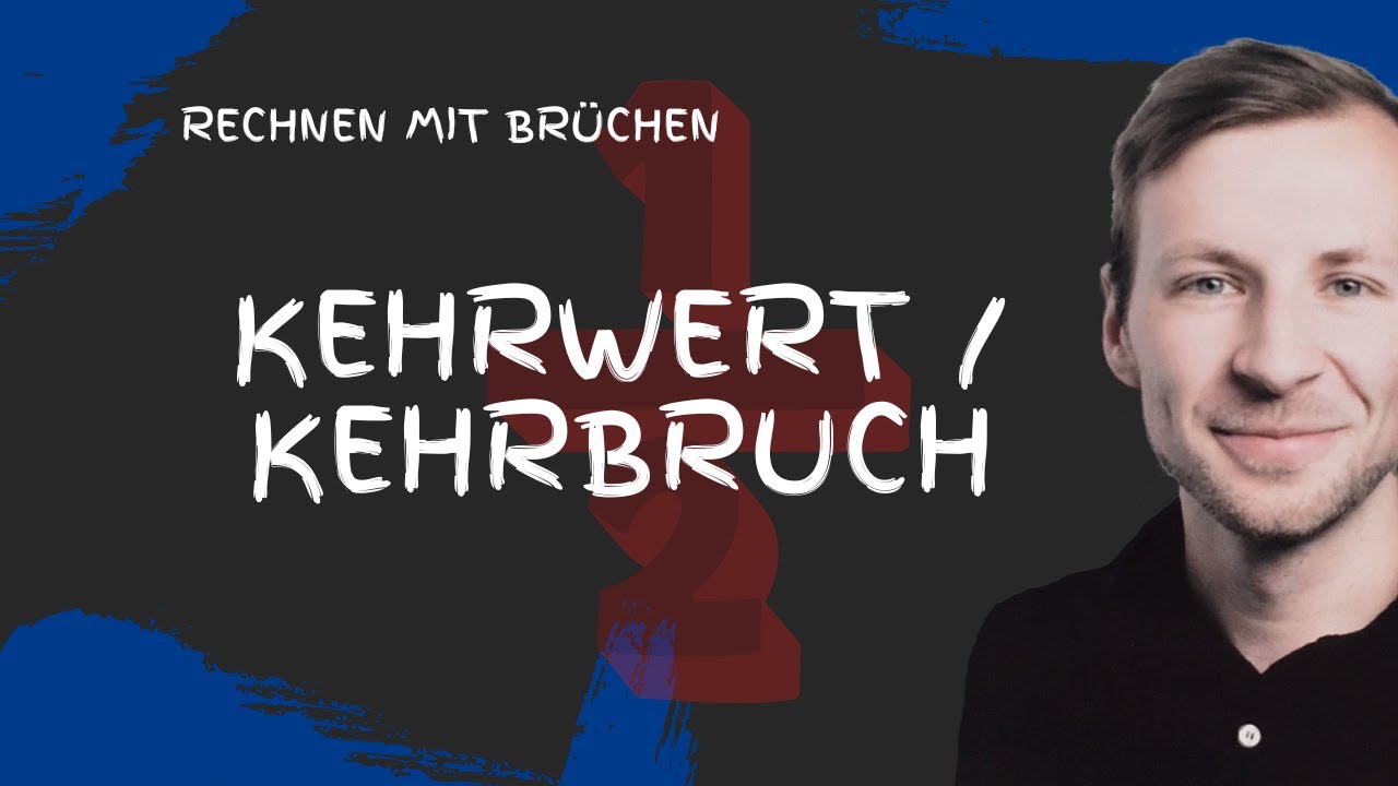 Kehrwert bilden - Kehrbruch bilden - Zähler und Nenner vertauschen ...