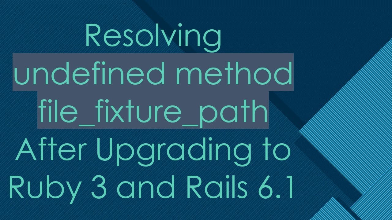 Resolving undefined method file_fixture_path After Upgrading to Ruby 3 ...