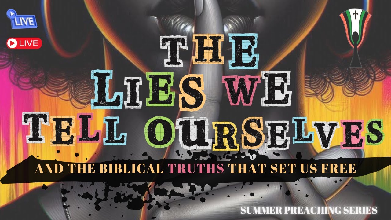 July 7, 2024 | The Lies We Tell Ourselves Summer Series Romans 8:28 ...