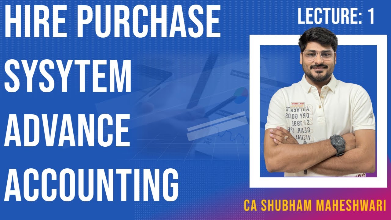 #1 Hire Purchase Accounting | Concept and Sums | Advance Accounting BY ...