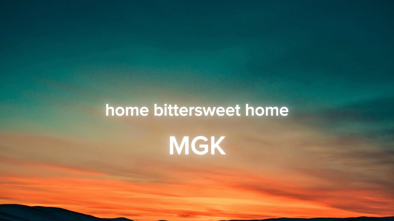 MGK - home bittersweet home (Lyrics) - YouTube Music