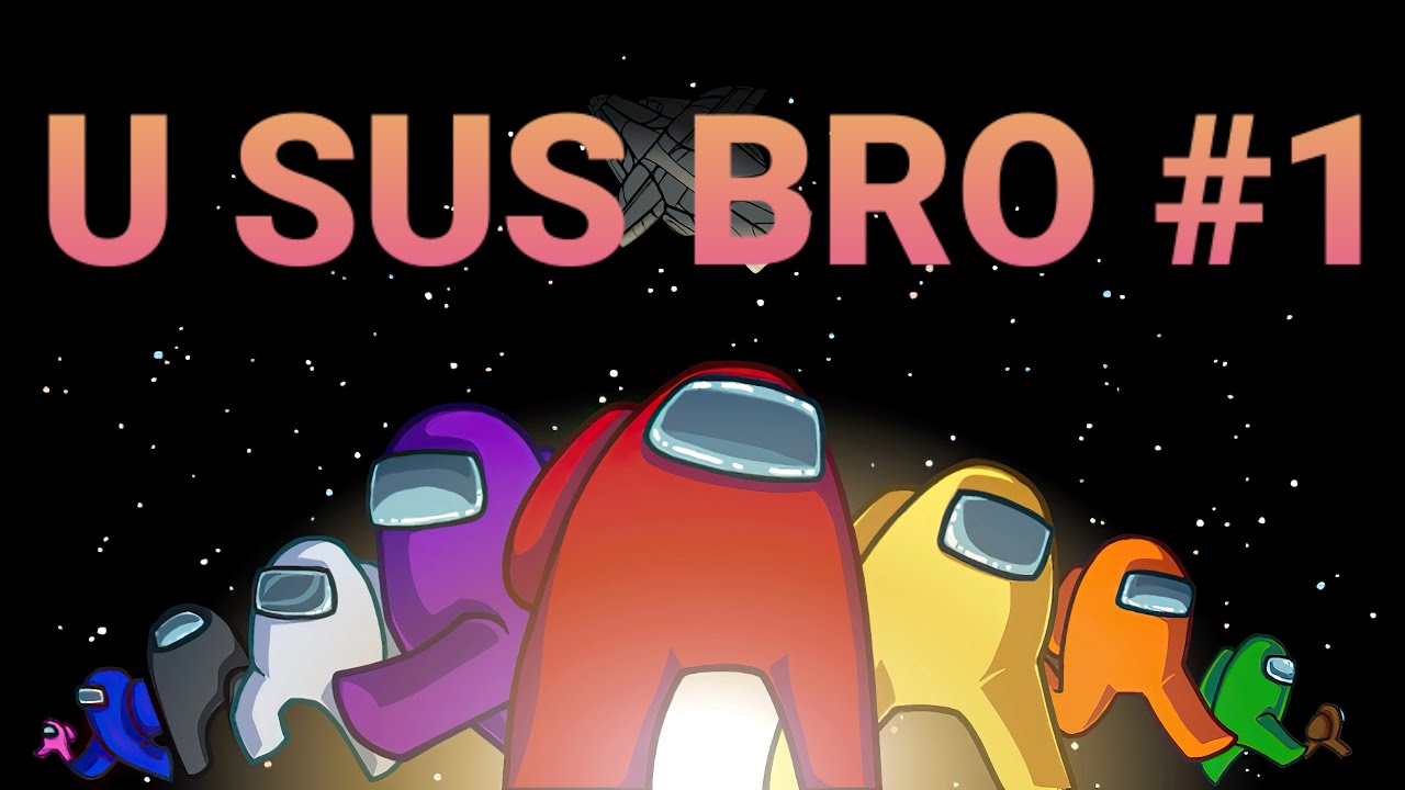 U SUS BRO #1 - AMONG US - YouTube