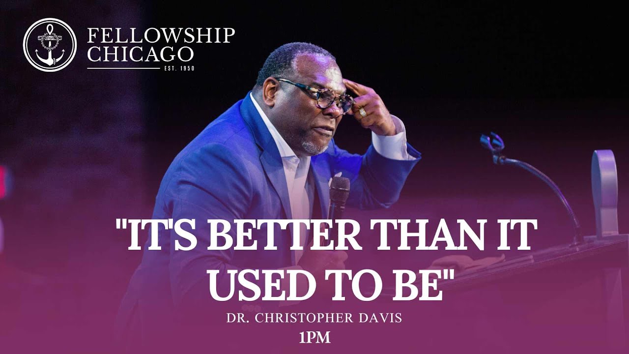 1 PM "It's Better Than It Used to Be" Dr. Christopher B. Davis, Sunday ...