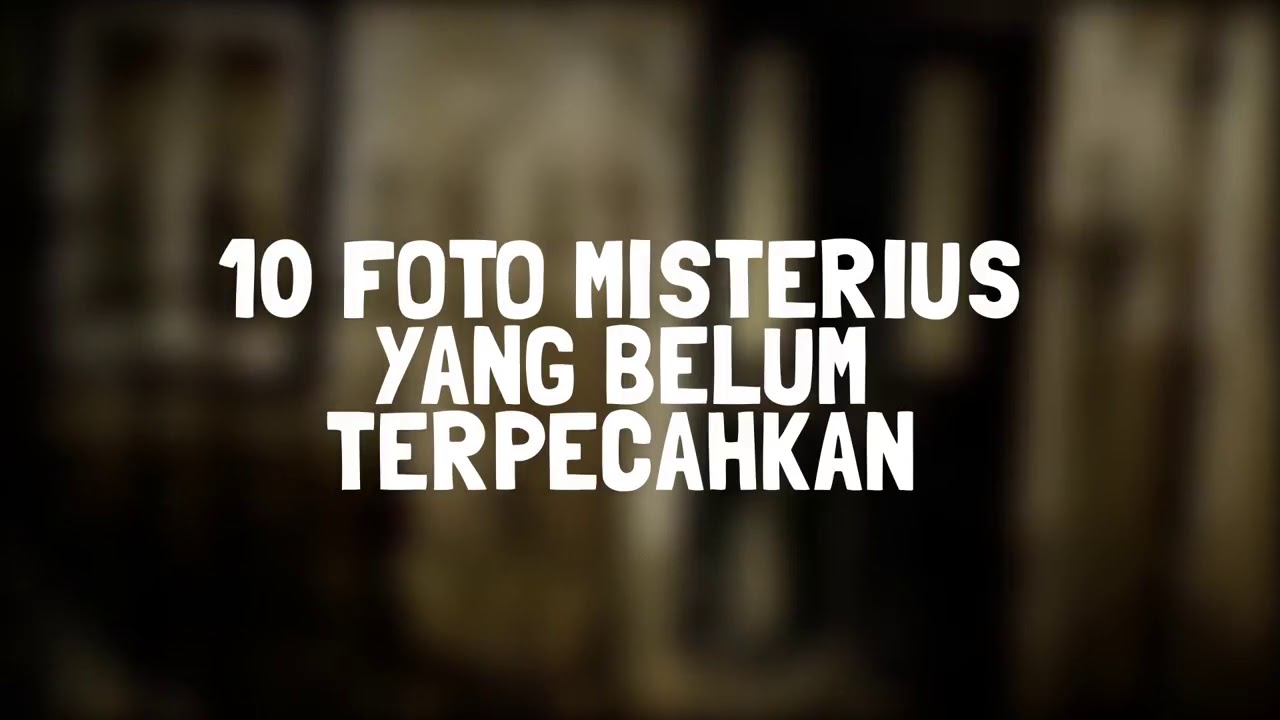 10 foto misterius yang belum bisa terpecahkan - YouTube