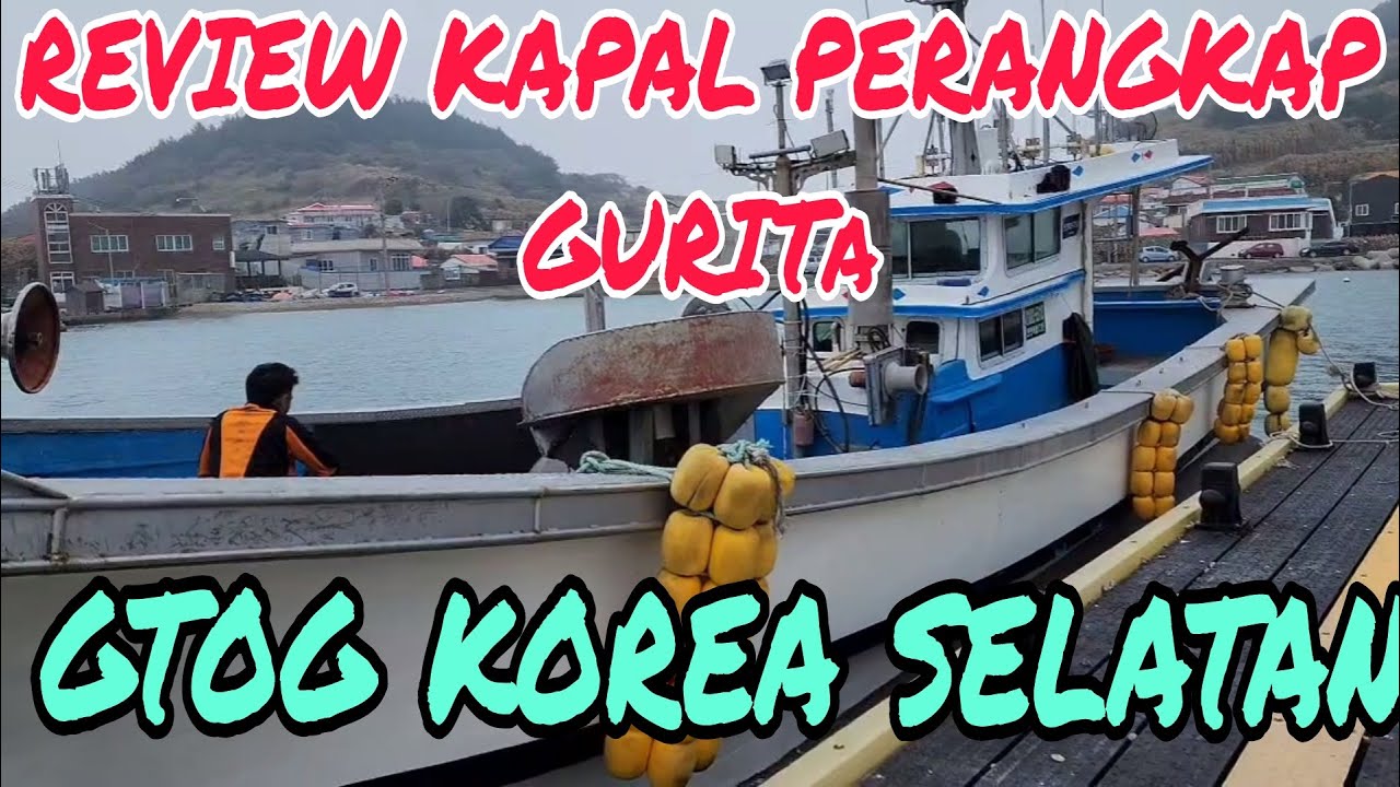 REVIEW KAPAL TANGKAP GURITA GTOG KOREA SELATAN - YouTube