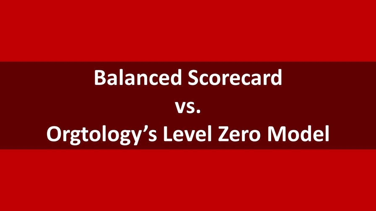 Comparing the Balanced Scorecard model to the Orgtology Level Zero ...