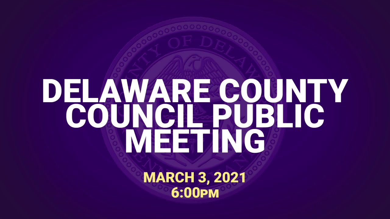 March 3 2021 Delaware County Council Public Meeting - YouTube