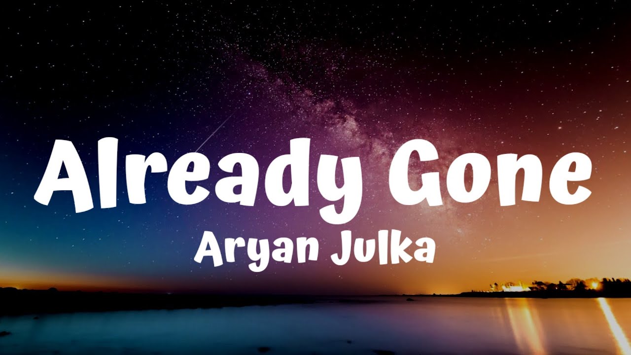 Aryan Julka - Already Gone (Lyrics) - YouTube