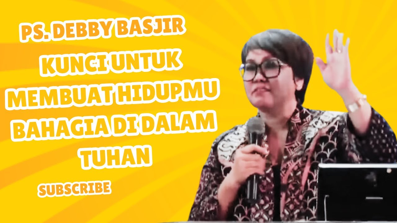 KUNCI UNTUK MEMBUAT HIDUPMU BAHAGIA DI DALAM TUHAN - KHOTBAH PS. DEBBY ...