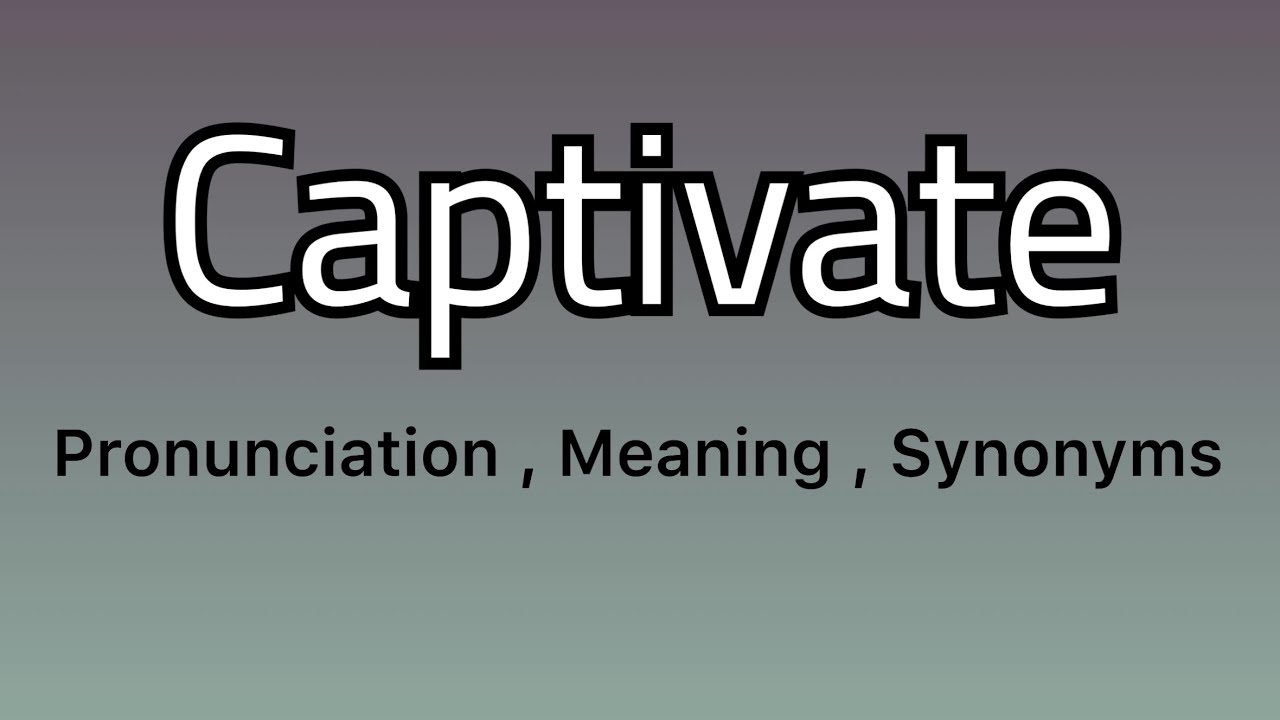 Captivate meaning - Captivate pronunciation - Captivate example ...