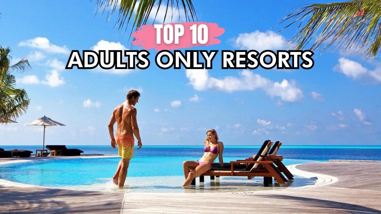 Top 10 Adults-Only All-Inclusive Resorts | Luxury Getaways Redefined - YouTube