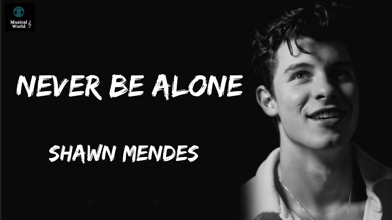 Never Be Alone (Lyrics) | Shawn Mendes - YouTube