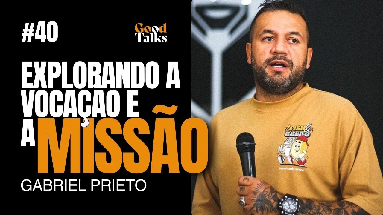 Explorando sobre Vocação e Missão com Gabriel Prieto | Good Talks ...