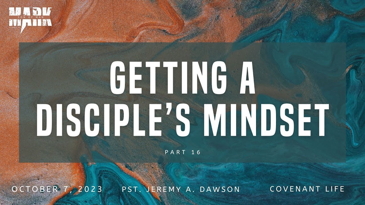 Online with Covenant Life | Mark 16 : Getting A Disciple's Mindset ...