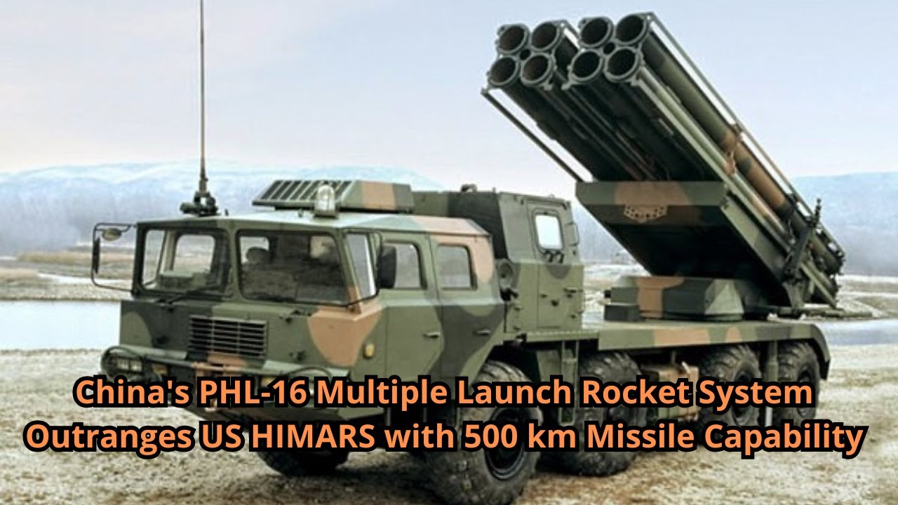 China's PHL 16 Multiple Launch Rocket System Outranges US HIMARS with ...