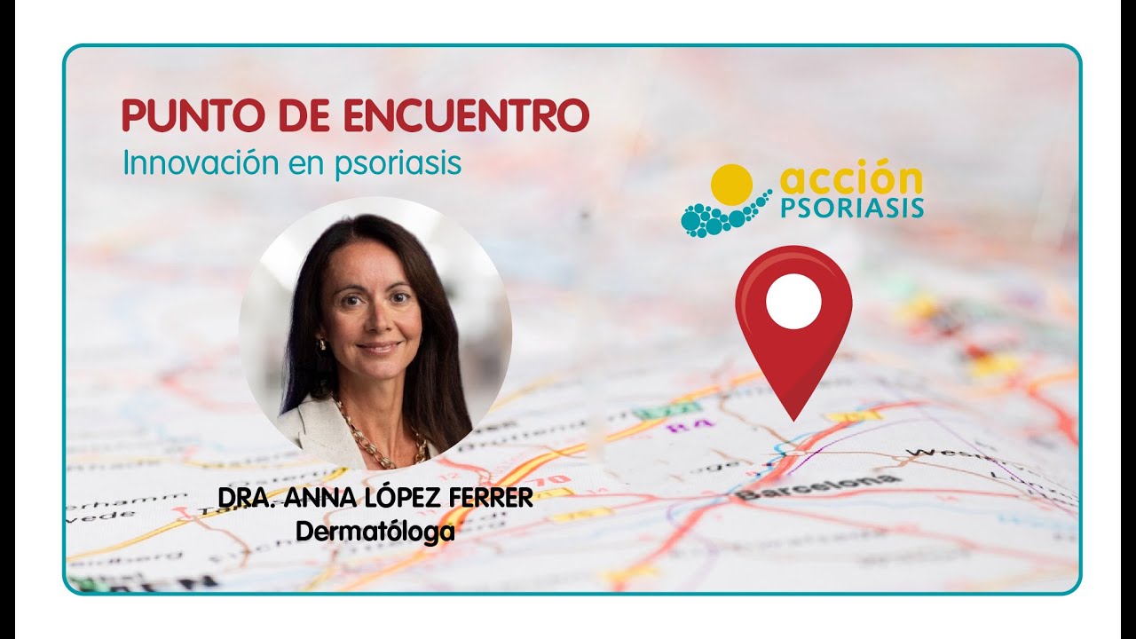 Punto de Encuentro: Tratamientos e Innovación en psoriasis | Doctora ...