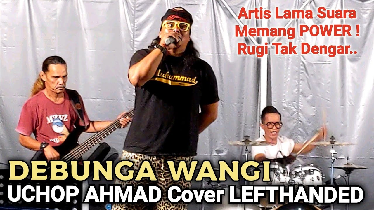 🔥UCHOP AHMAD Cover LEFTHANDED - DEBUNGA WANGI' Lagu Rock Kapak Yang ...