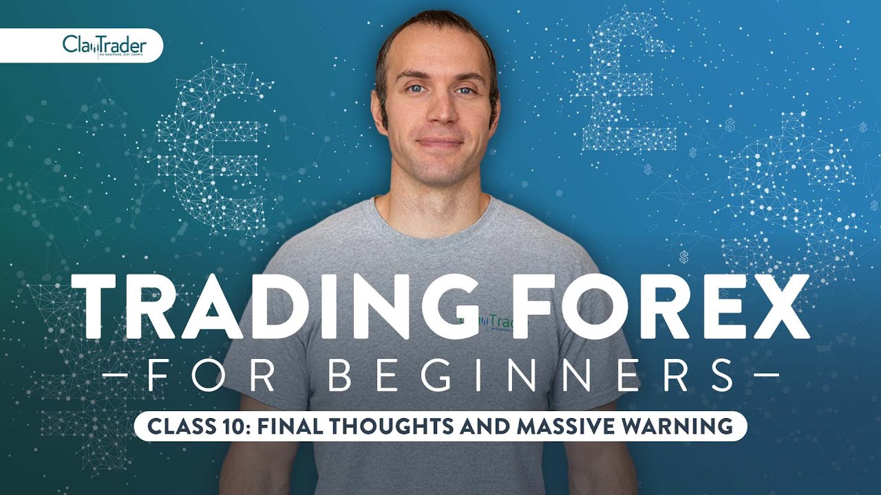 Trading Forex for Beginners: Final Thoughts and Massive Warning [Class ...