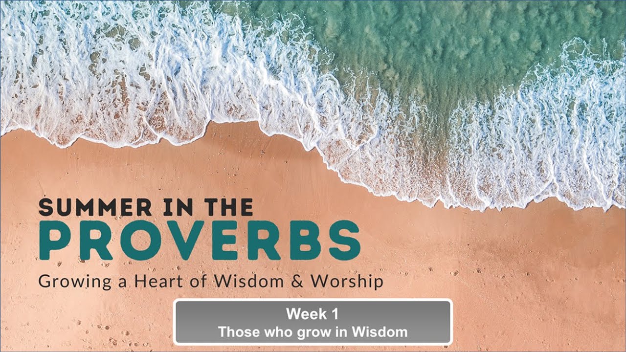 2024.07.14 Summer in the Proverbs | Week 1: Those who Grow in Wisdom ...