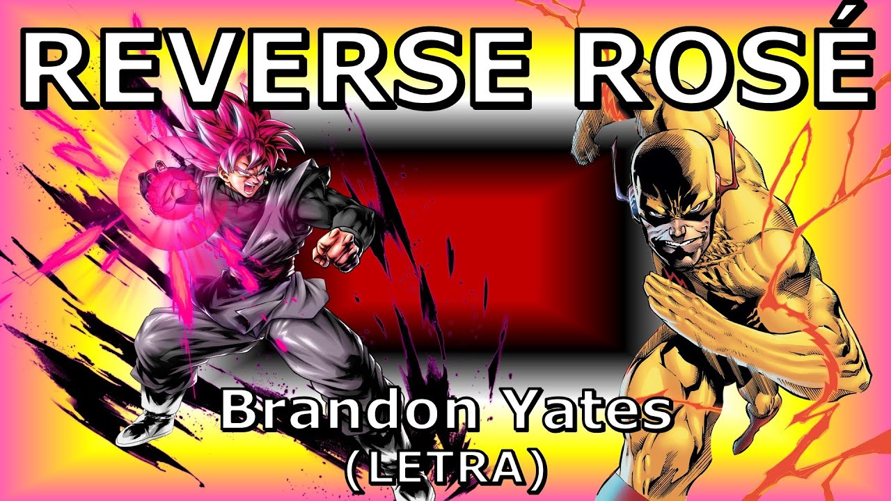 REVERSE ROSÉ - Brandon Yates (LETRA)|Goku Black VS Reverse Flash|DEATH ...